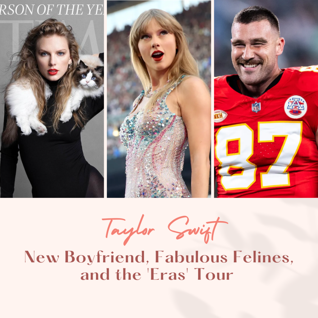 Taylor Swift: New Boyfriend, Cute Cats, and the 'Eras' Tour